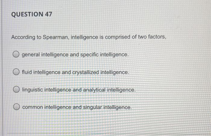 According to Spearman, intelligence is comprised of | Chegg.com