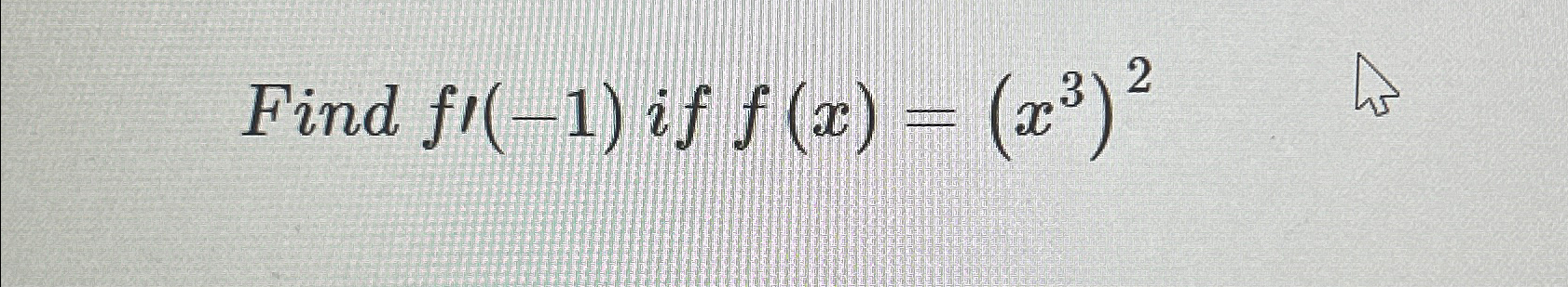 Solved Find f'(-1) ﻿if f(x)=(x3)2 | Chegg.com