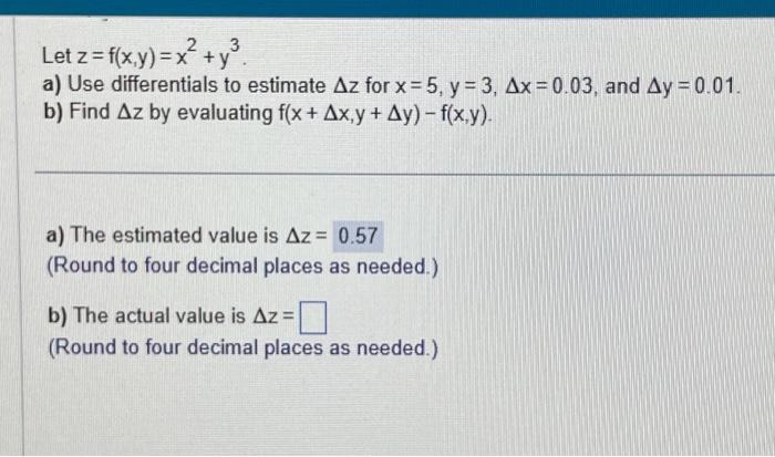 Solved Let z=f(x,y)=x2+y3 a) Use differentials to estimate | Chegg.com