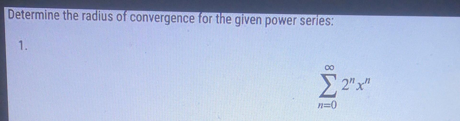 Solved Determine the radius of convergence for the given | Chegg.com
