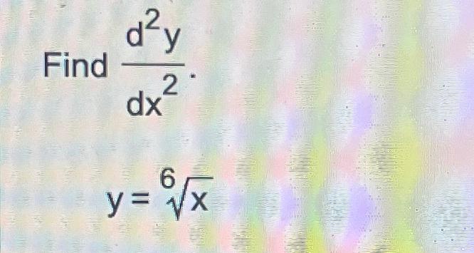 Solved Find d2ydx2y=x6 | Chegg.com