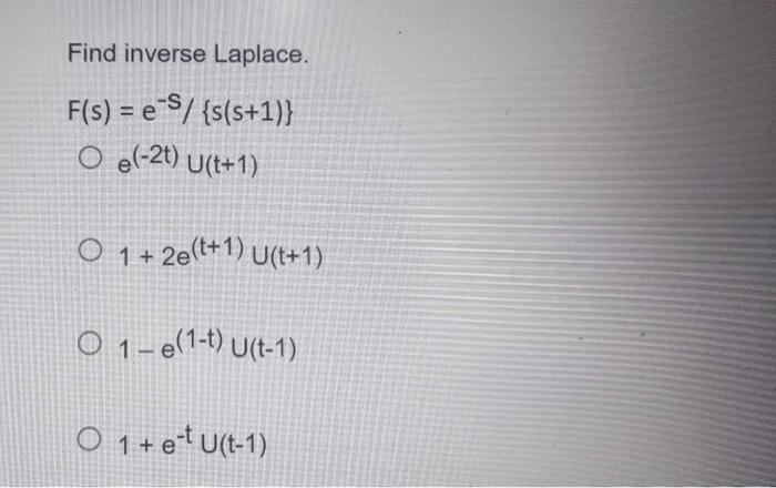 Solved Find inverse Laplace. F(s) = e S/{s(s+1}} Oe(-2t) | Chegg.com