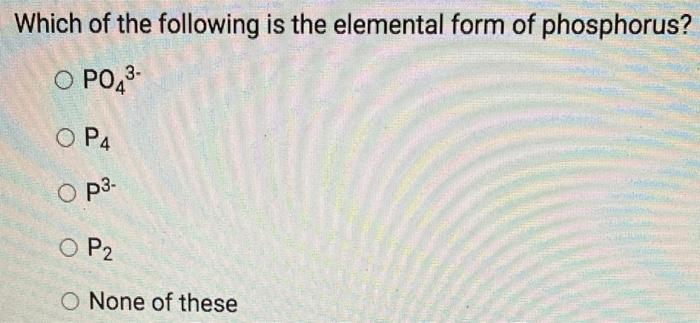 Solved Which of the following is the elemental form of | Chegg.com