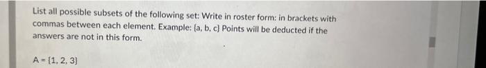 Solved List all possible subsets of the following set: Write | Chegg.com