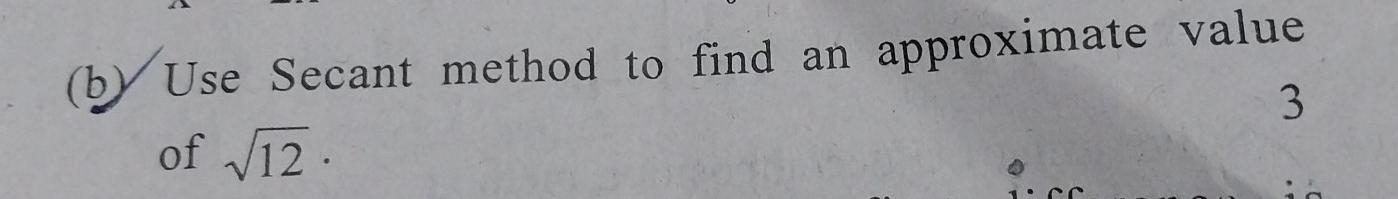 Solved (b) Use Secant method to find an approximate value of | Chegg.com