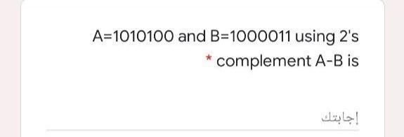 Solved A=1010100 and B=1000011 using 2's * complement A-B is | Chegg.com