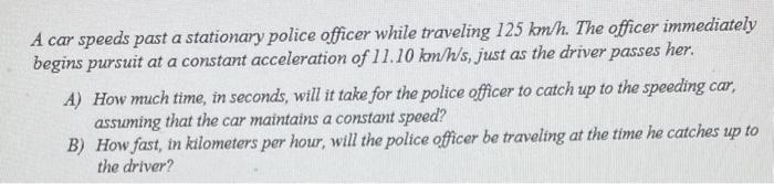 Solved A car speeds past a stationary police officer while | Chegg.com
