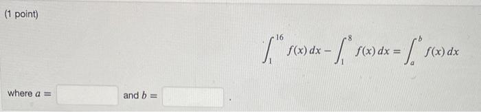 Solved (1 point) ∫116f(x)dx−∫18f(x)dx=∫abf(x)dx | Chegg.com