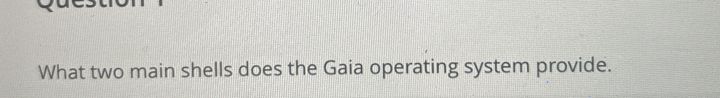 Solved What two main shells does the Gaia operating system | Chegg.com