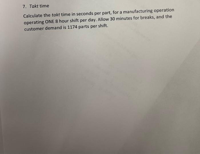 Solved 7. Takt time Calculate the takt time in seconds per | Chegg.com