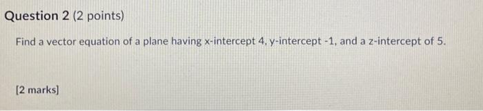 Solved Find a vector equation of a plane having x-intercept | Chegg.com