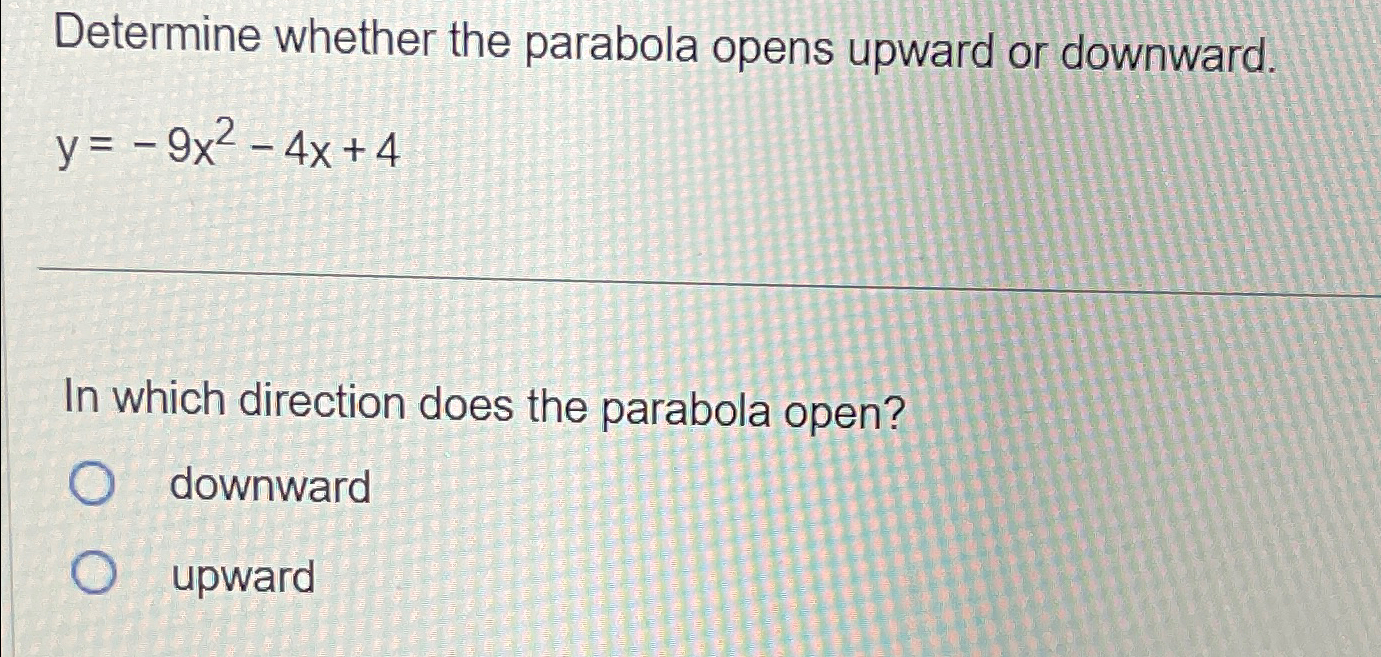 Solved Determine whether the parabola opens upward or | Chegg.com