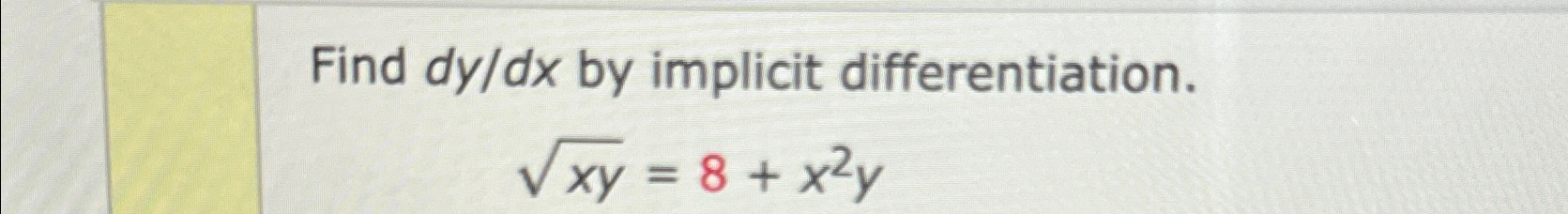 Solved Find dydx ﻿by implicit differentiation.xy2=8+x2y | Chegg.com