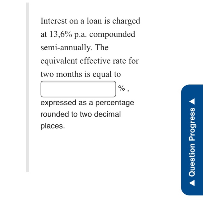 Solved Interest on a loan is charged at 13,6% p.a. | Chegg.com