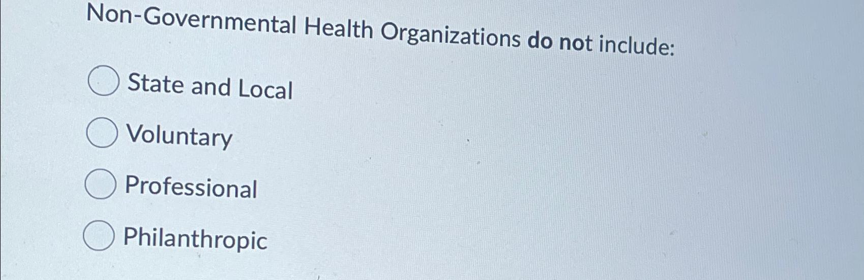Solved Non-Governmental Health Organizations do not | Chegg.com