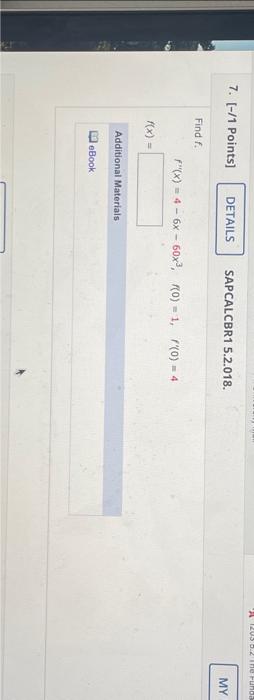 Solved SAPCALCBR1 5.2.018. f′′(x)=4−6x−60x3,f(0)=1,f′(0)=4 | Chegg.com