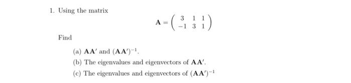 Solved 1. Using the matrix A=(3−11311) Find (a) AA′ and | Chegg.com