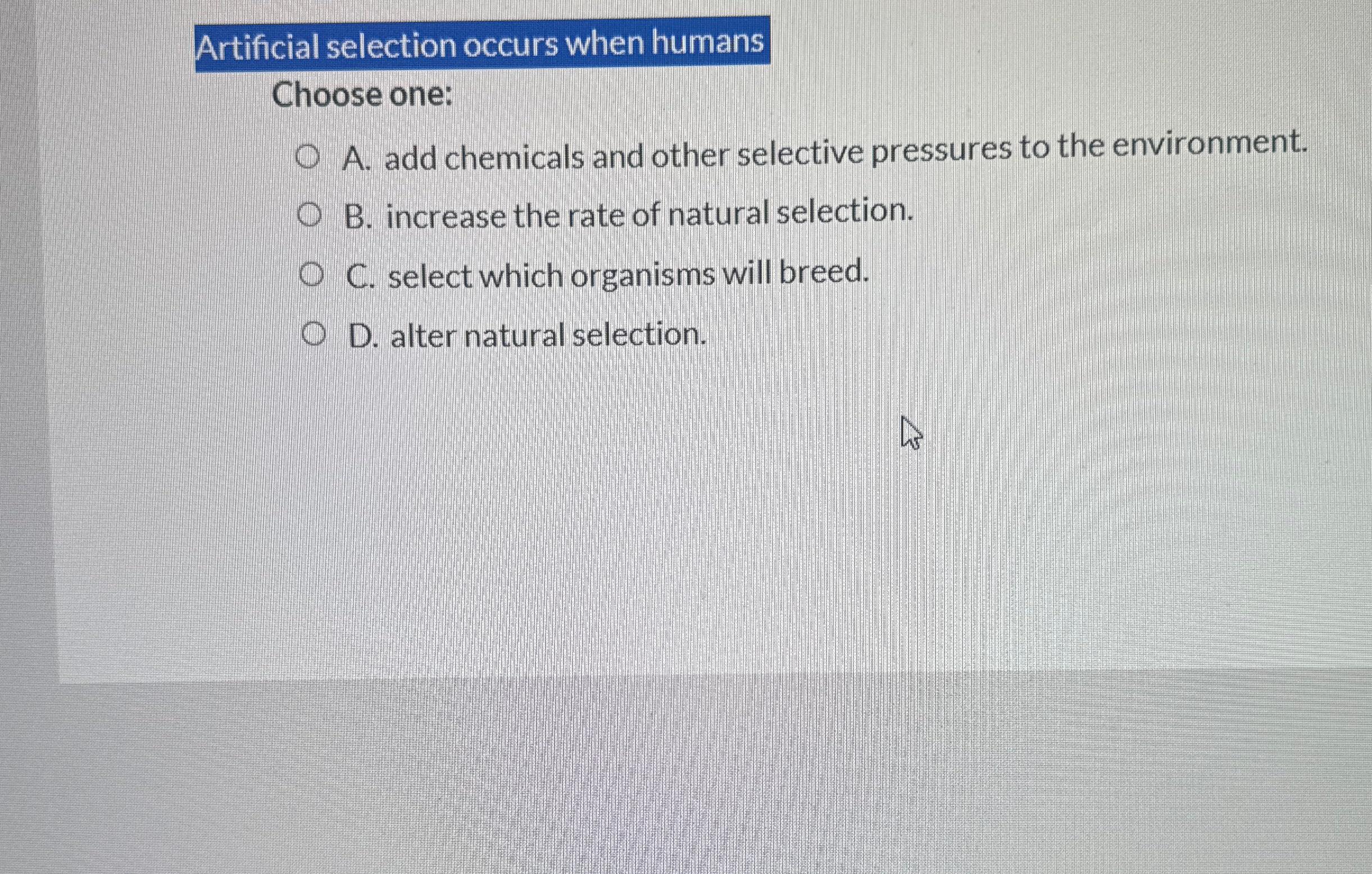 Solved Artificial selection occurs when humansChoose one:A. | Chegg.com