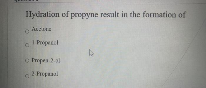 Solved Hydration of propyne result in the formation of O | Chegg.com