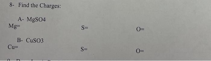 Solved 8- Find the Charges: A- MgSO4 Mg= S= 0= B- CuSO3 Cu= | Chegg.com