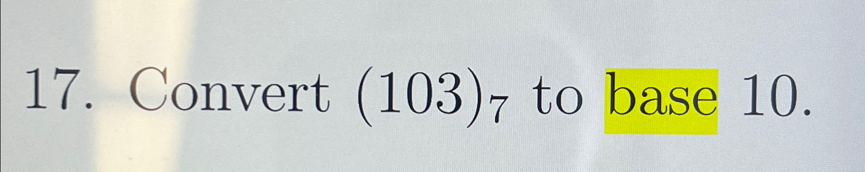 Solved Convert (103)7 ﻿to base 10. | Chegg.com