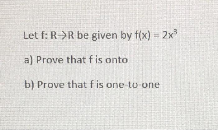 Solved Let f: R+R be given by f(x) = 2x3 = a) Prove that fis | Chegg.com