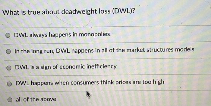 Solved What is true about deadweight loss (DWL)? O DWL | Chegg.com
