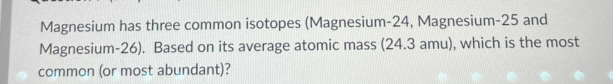 Solved Magnesium has three common isotopes (Magnesium-24, | Chegg.com