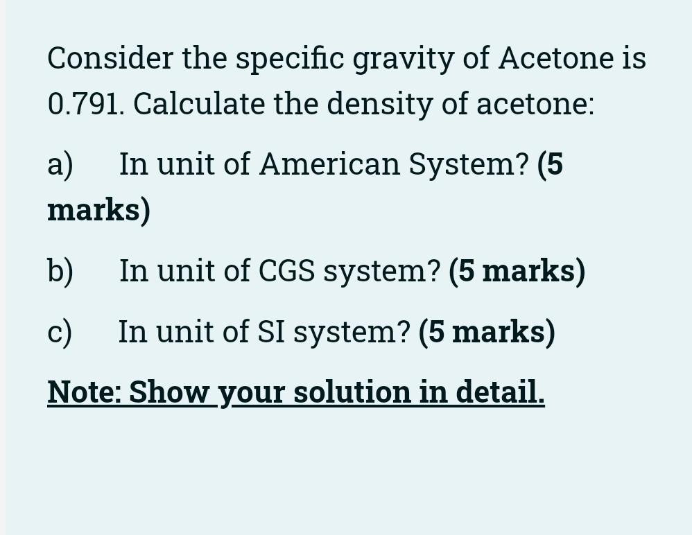 Solved Consider the specific gravity of Acetone is 0.791 . | Chegg.com