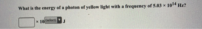 Solved What is the energy of a photon of yellow light with a | Chegg.com