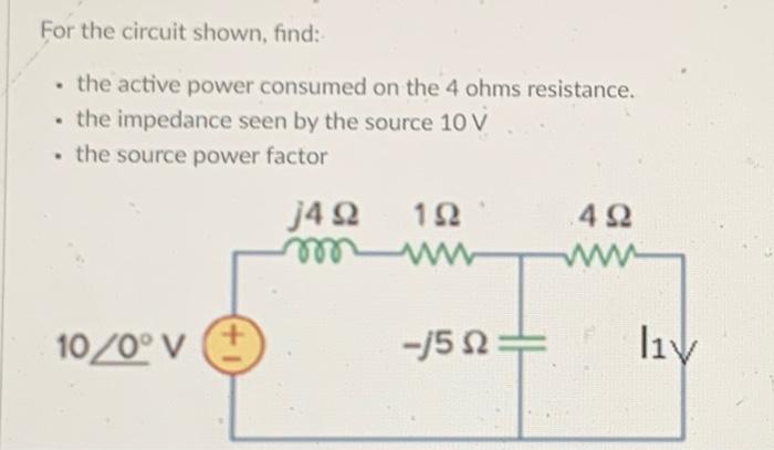 Solved For the circuit shown, find: • the active power | Chegg.com