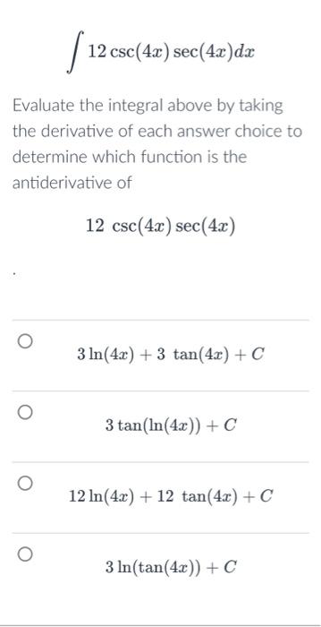 Solved ∫12csc(4x)sec(4x)dx Evaluate the integral above by | Chegg.com