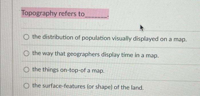 Solved Topography refers to the distribution of population | Chegg.com