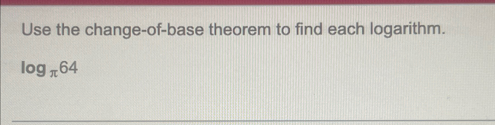 Solved Use the change-of-base theorem to find each | Chegg.com