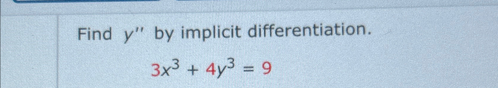 Solved Find y'' ﻿by implicit differentiation.3x3+4y3=9 | Chegg.com