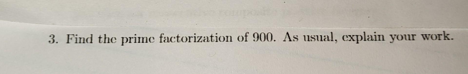 Solved 3. Find the prime factorization of 900 . As usual, | Chegg.com