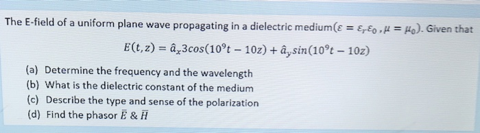 Solved The E-field of a uniform plane wave propagating in a | Chegg.com