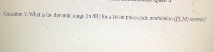Solved Question 1: What is the dynamic range (in dB) for a | Chegg.com