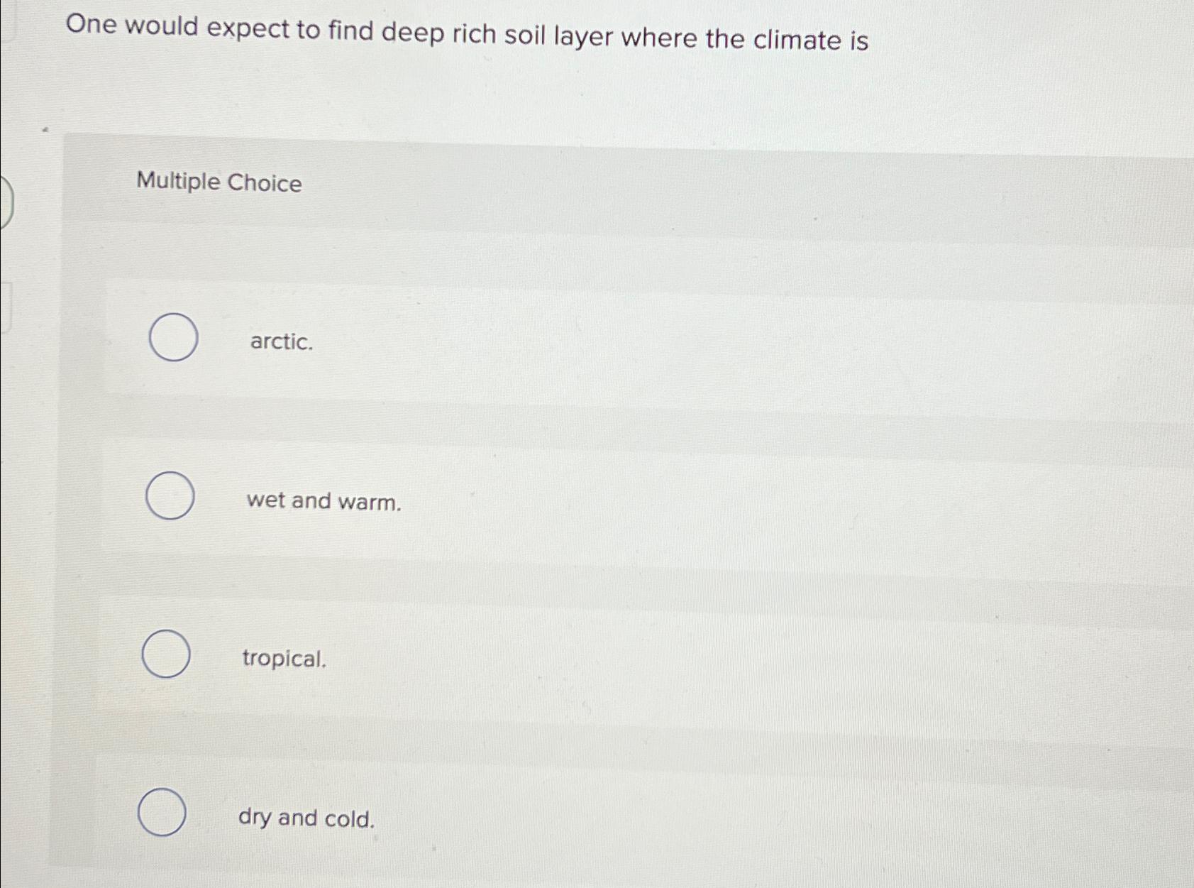 Solved One would expect to find deep rich soil layer where | Chegg.com