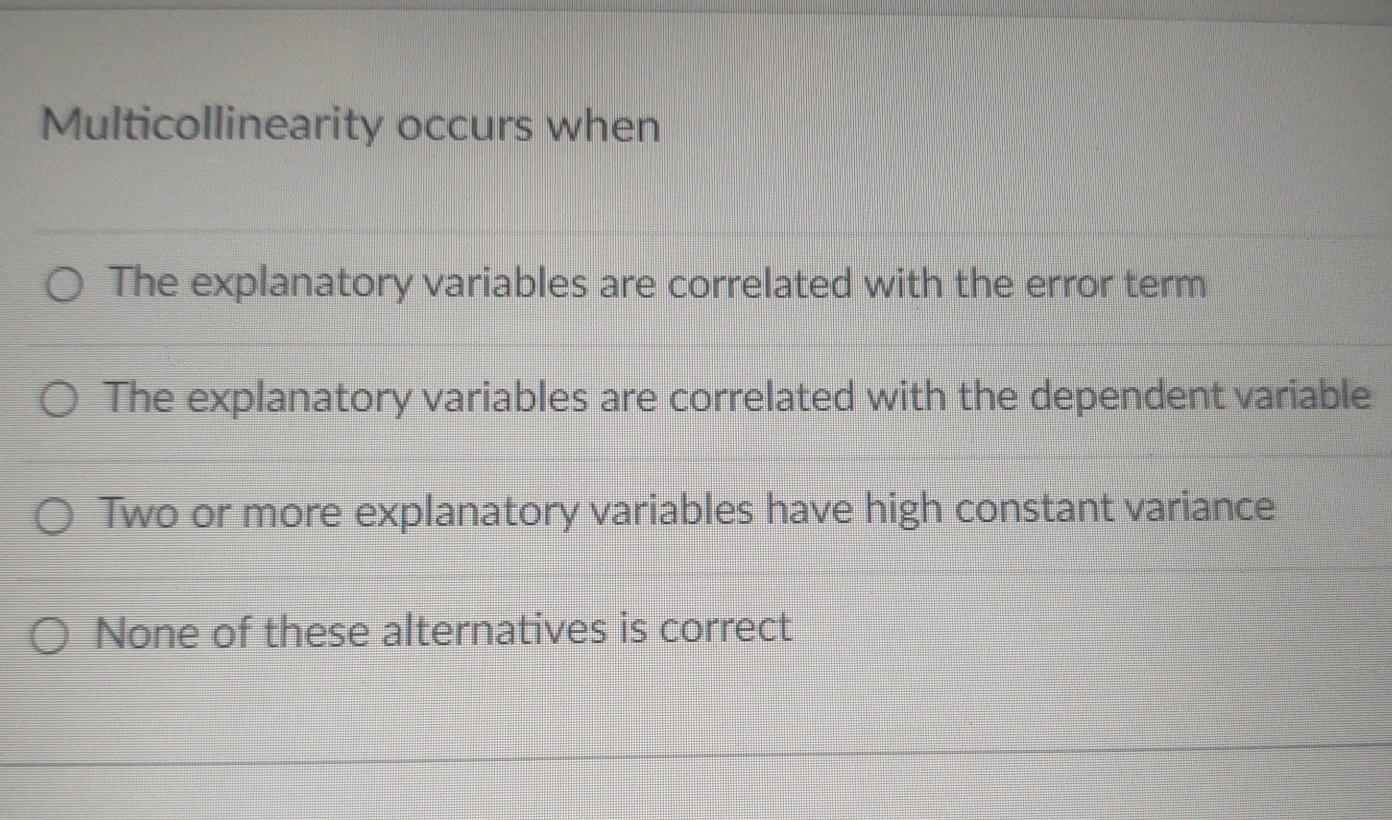 Solved Multicollinearity occurs when O The explanatory | Chegg.com