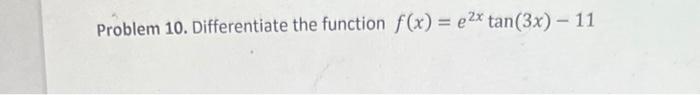 Solved Problem 10. Differentiate the function | Chegg.com
