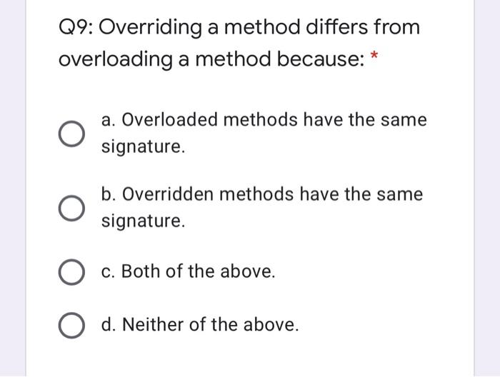 Solved Q9: Overriding a method differs from overloading a | Chegg.com