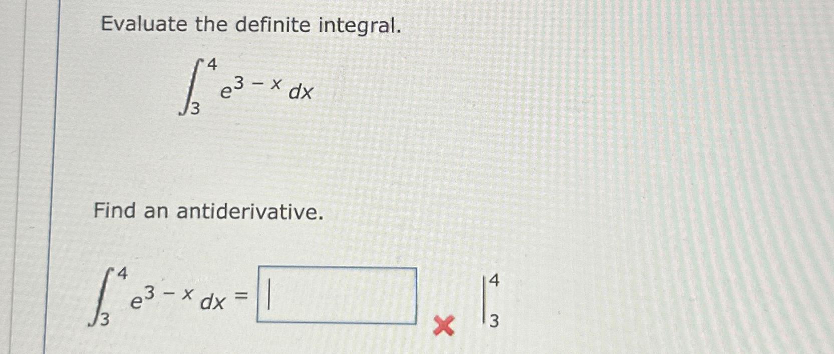 Solved Evaluate the definite integral.∫34e3-xdxFind an | Chegg.com