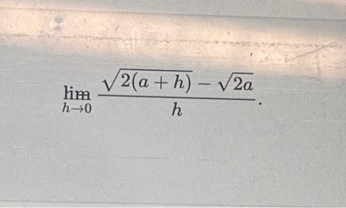limh→0h2(a+h)−2a. | Chegg.com