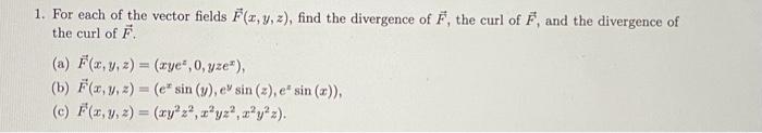 Solved 1. For each of the vector fields F(x,y,z), find the | Chegg.com