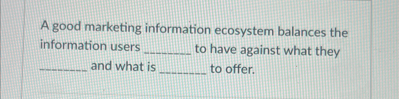 Solved A good marketing information ecosystem balances the | Chegg.com
