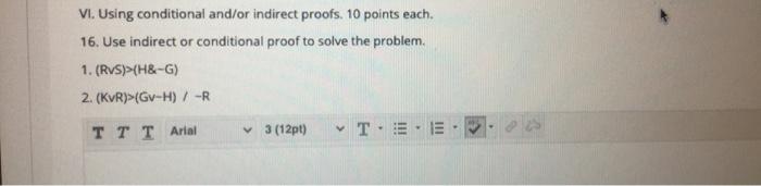 Solved VI. Using conditional and/or indirect proofs. 10 | Chegg.com