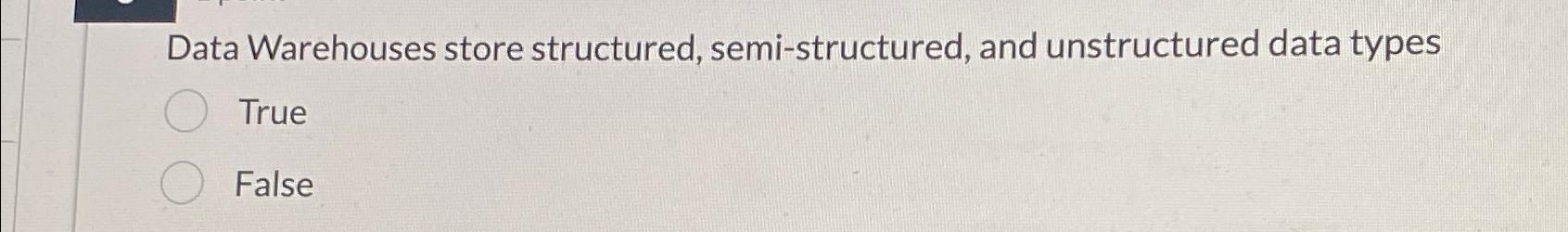 Solved Data Warehouses store structured, semi-structured, | Chegg.com