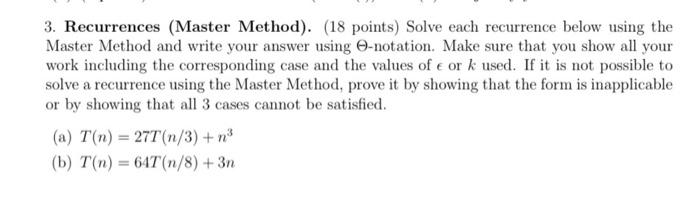 Solved 3. Recurrences (Master Method). (18 points) Solve | Chegg.com Solved 3. Recurrences (Master Method). (18 points) Solve | Chegg.com