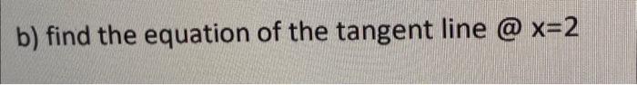 Solved f(x)=xlnx+x2b) find the equation of the tangent line | Chegg.com